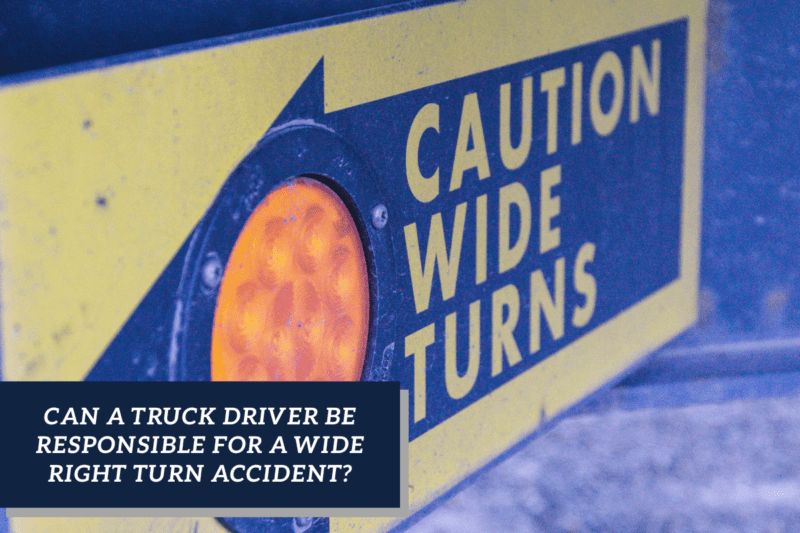 How Could a Truck Driver Be Responsible for a Wide Right Turn Accident?